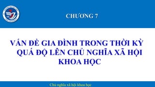 CH 7- GIA DINH.pptx bài giảng chủ nghĩa xã hội | PPTX