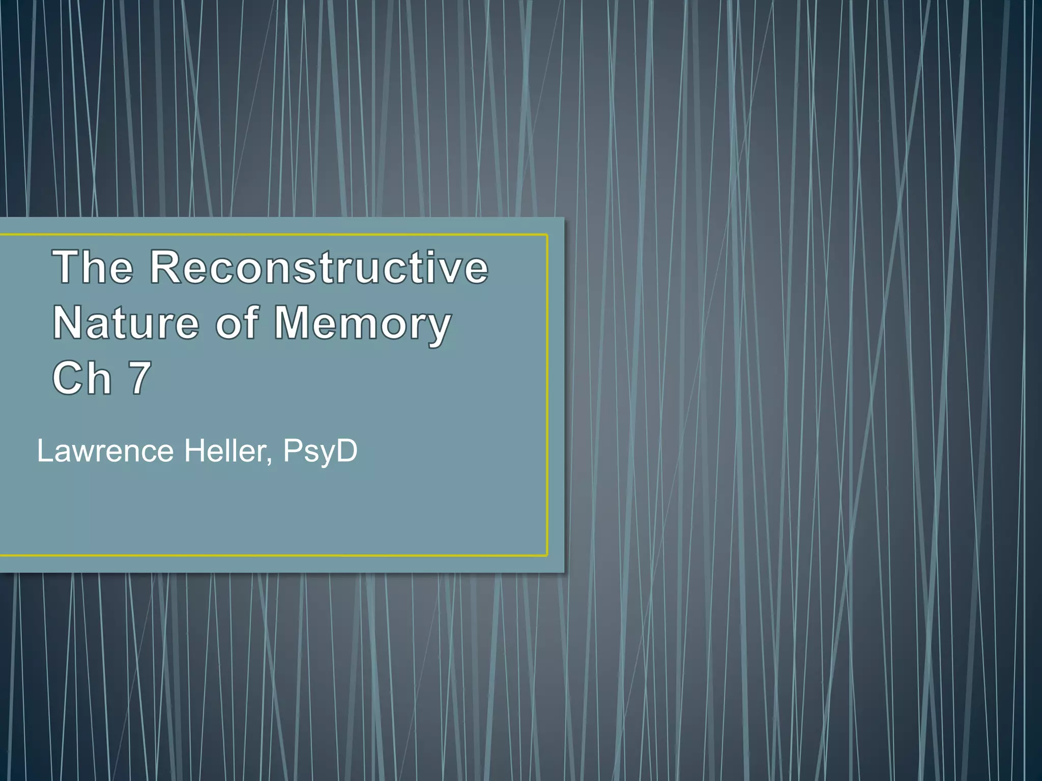 Ch 7 Reconstructive Memory.pptx
