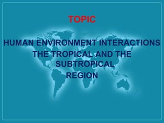 Ch 8 Human Environment Interactions The Tropical the Subtropical Region ...