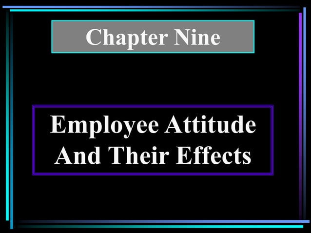 Employee Attitude And Their EffectsCh 9.ppt