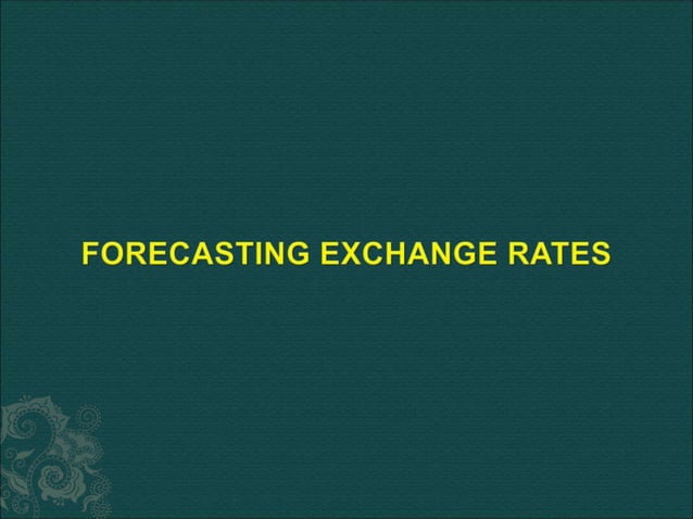 CH 9 - FORECASTING EXCHANGE RATES. .pptx