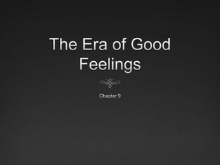 Ch 9 10_era of good feelings | PPT