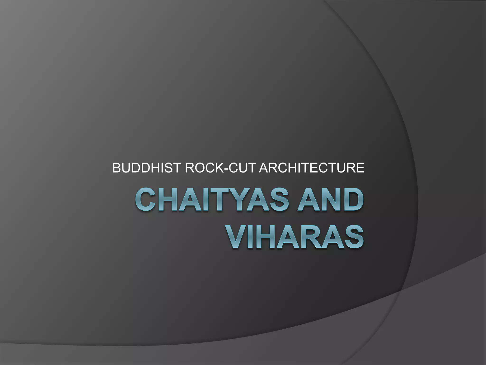 Chaityas and viharas Architecture | PPTX