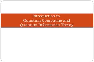Introduction to Quantum Computing & Quantum Information Theory | PPT