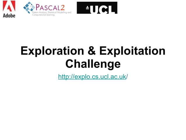 Exploration & Exploitation Challenge 2011 | PPT | Computer Software and Applications | Computing
