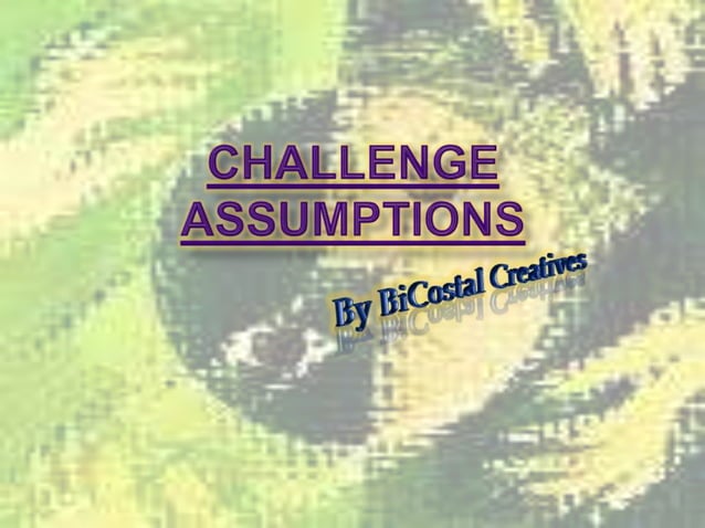 Challenge assumptions | PPT
