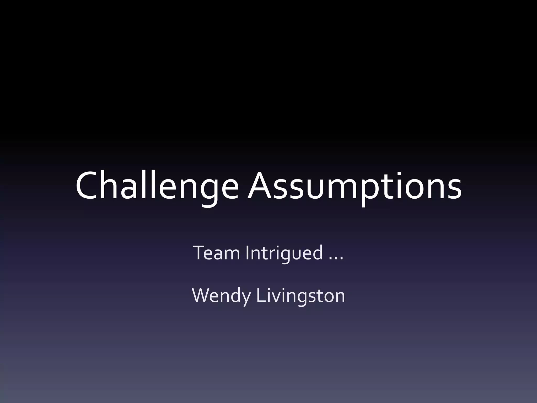 Challenge assumptions | PPT