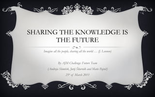 [Challenge:Future] SHARING THE KNOWLEDGE IS THE FUTURE! | PPT