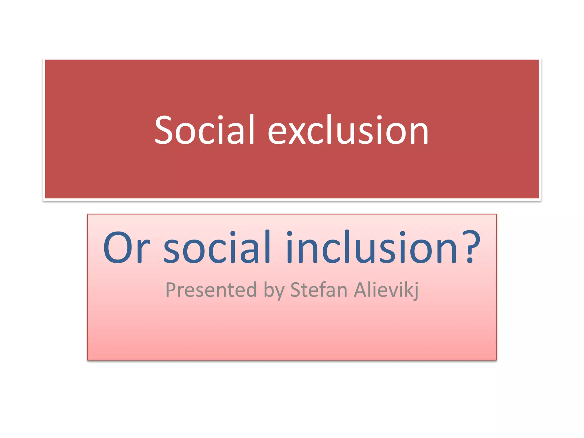[Challenge:Future] Social exclusion or Social inclusion? | PPTX | Education