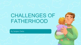 What are Major Challenges of Fatherhood? | PPTX