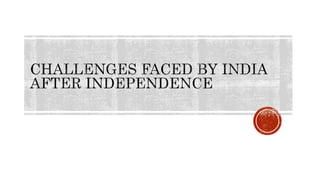 Various Challenges faced by India after its Independence.pptx