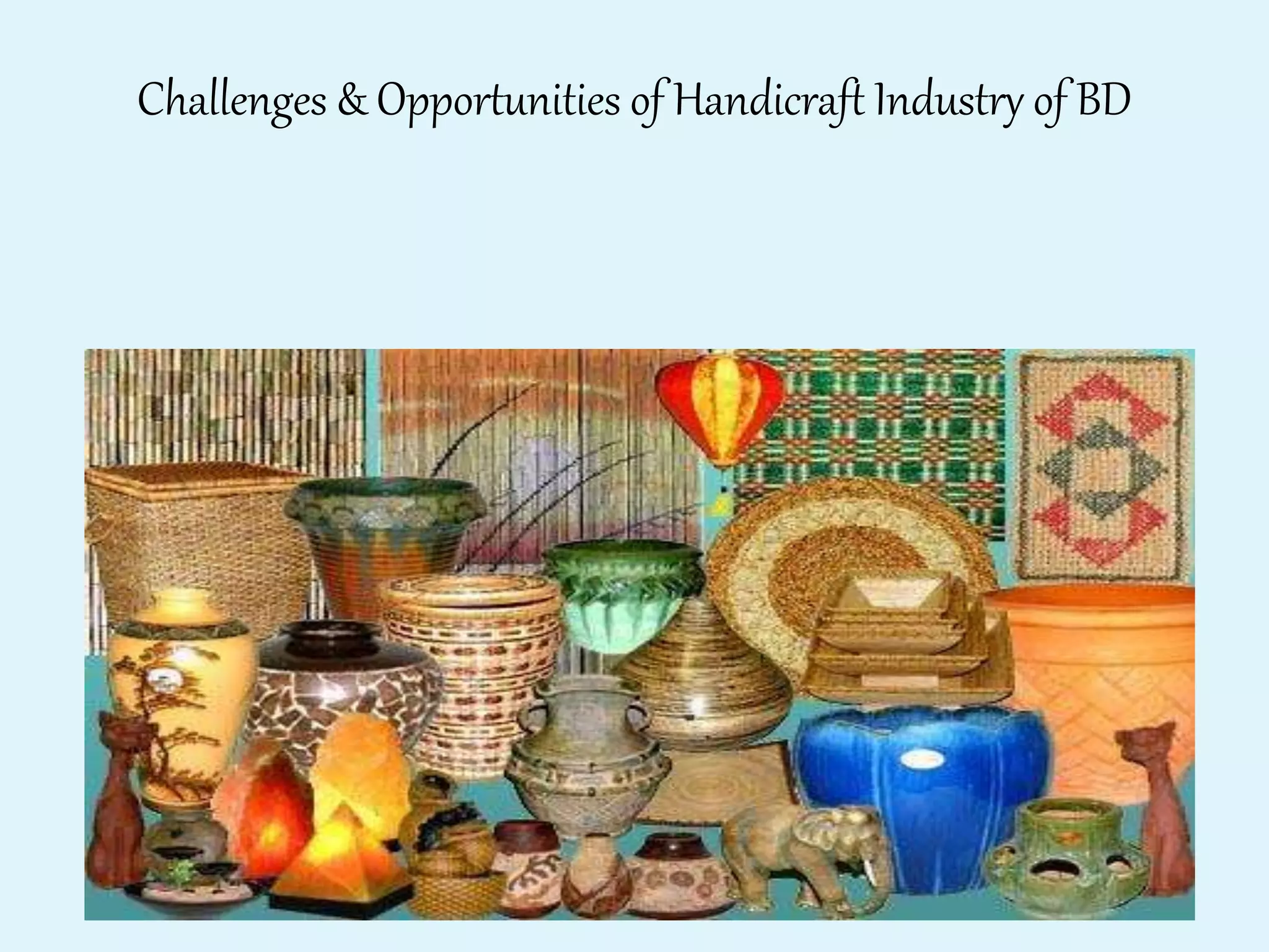 Challenges and opportunities of handicrafts industry of bangladesh | PPTX