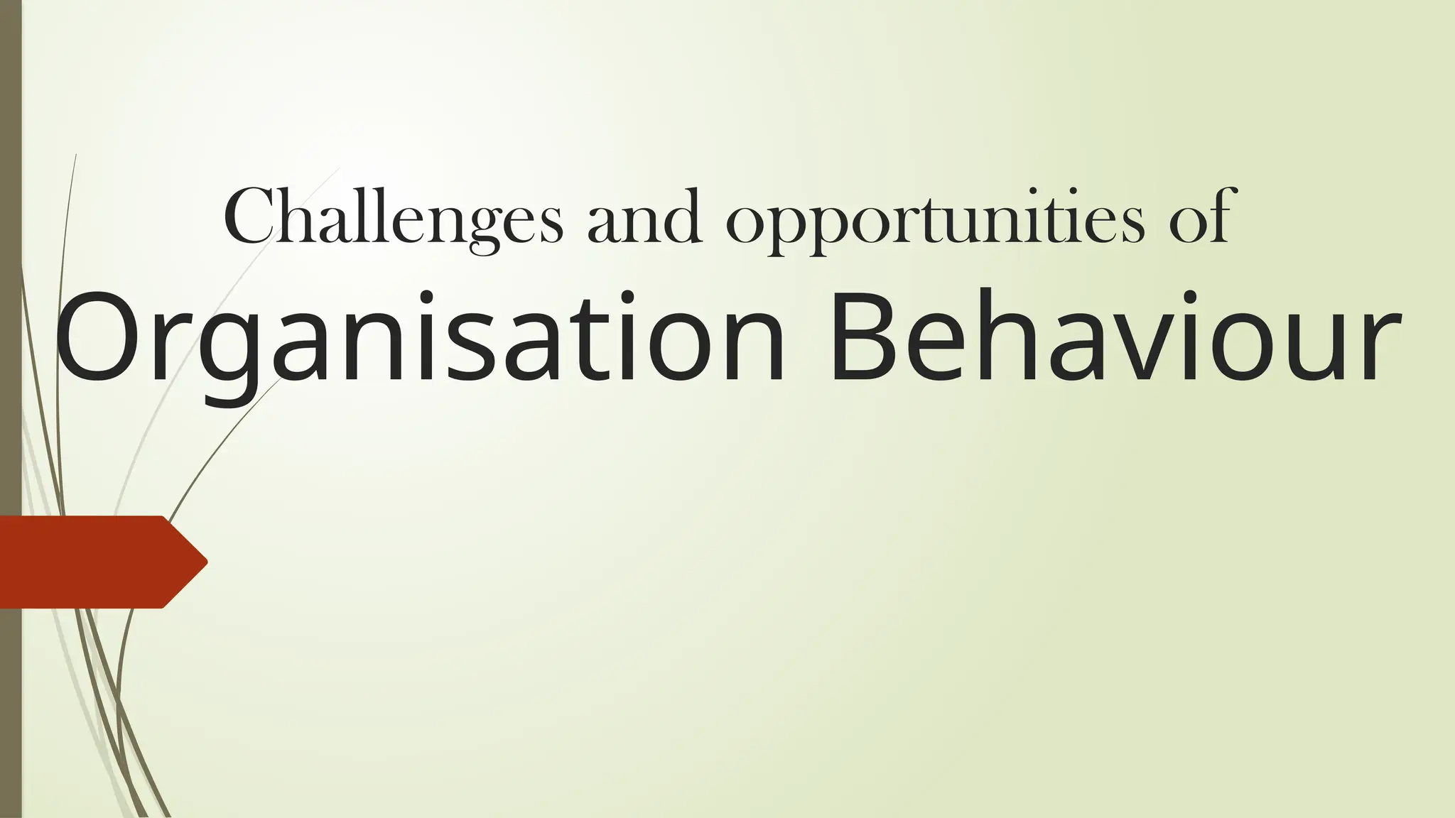 Challenges and Opportunities of organisational behaviour | PPTX