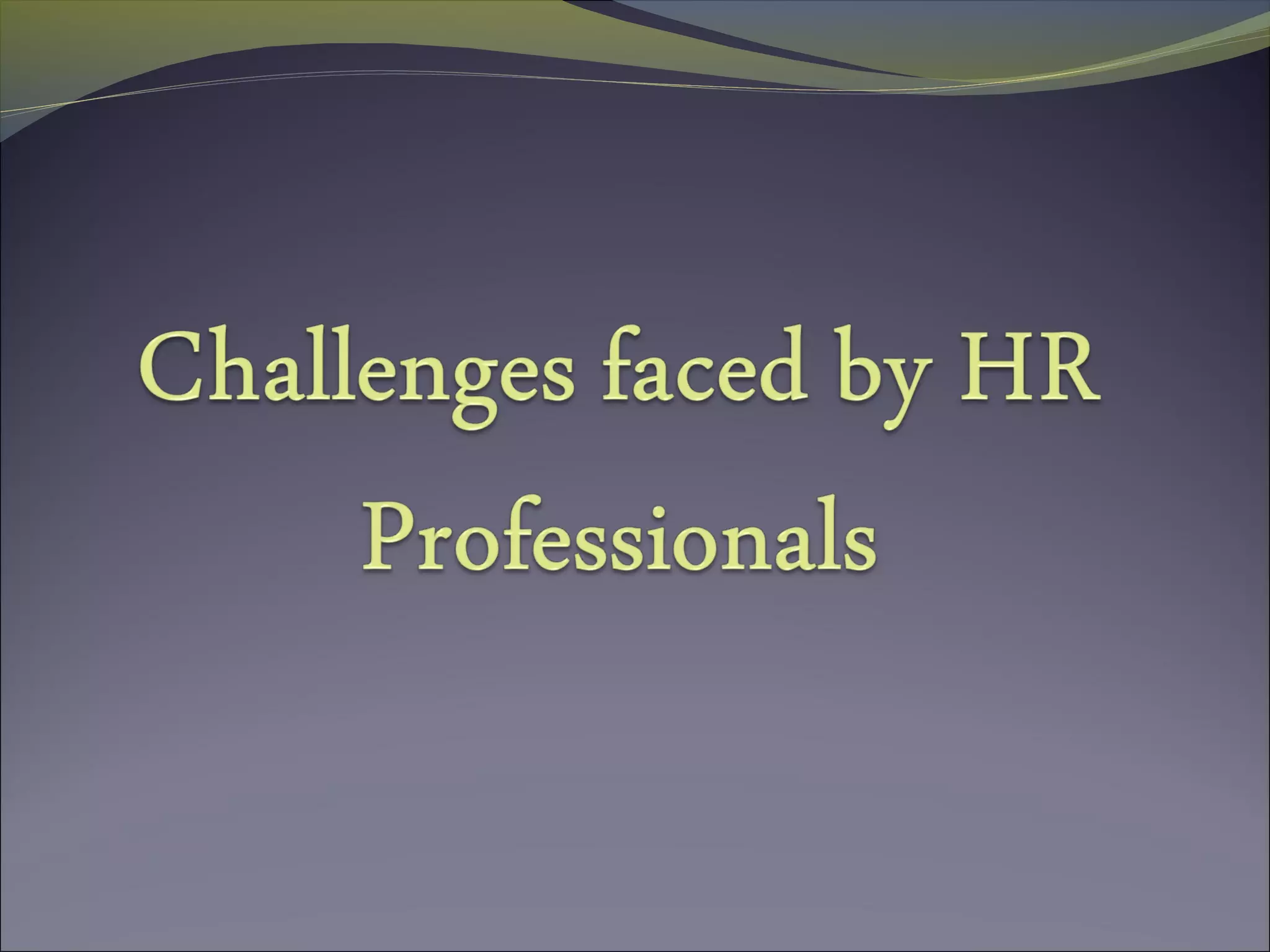 Challenges faced by hr professionals | PPT Challenges faced by hr professionals | PPT