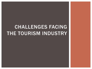 Challenges facing the tourism industry | PPTX