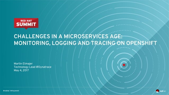 Challenges in a Microservices Age: Monitoring, Logging and Tracing on Red Hat OpenShift | PPT