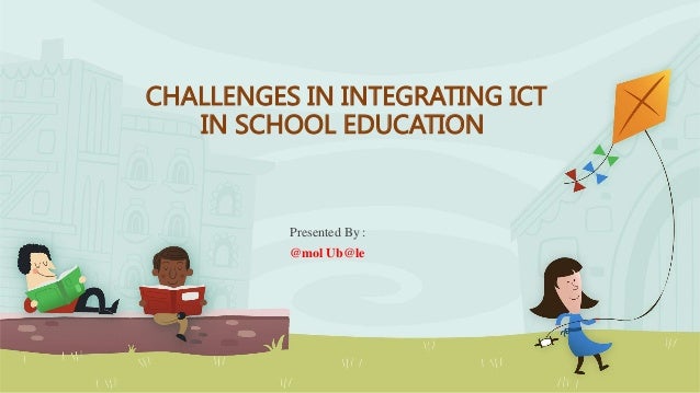 Challenges in integrating ict in school education