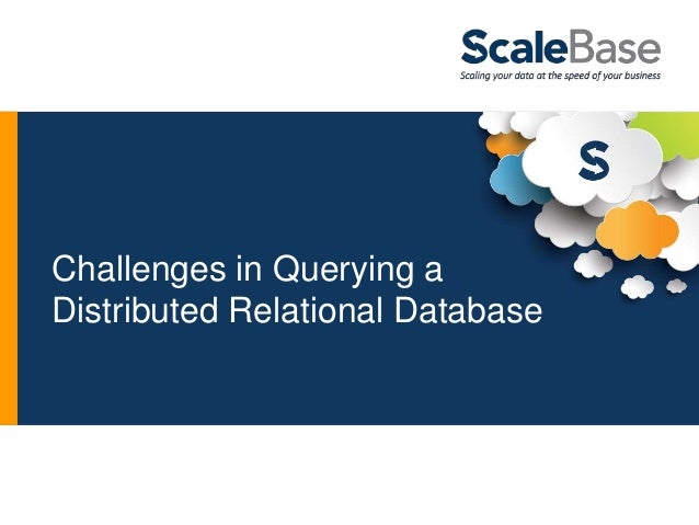 Challenges in Querying a Distributed Relational Database Challenges in Querying a Distributed Relational Database