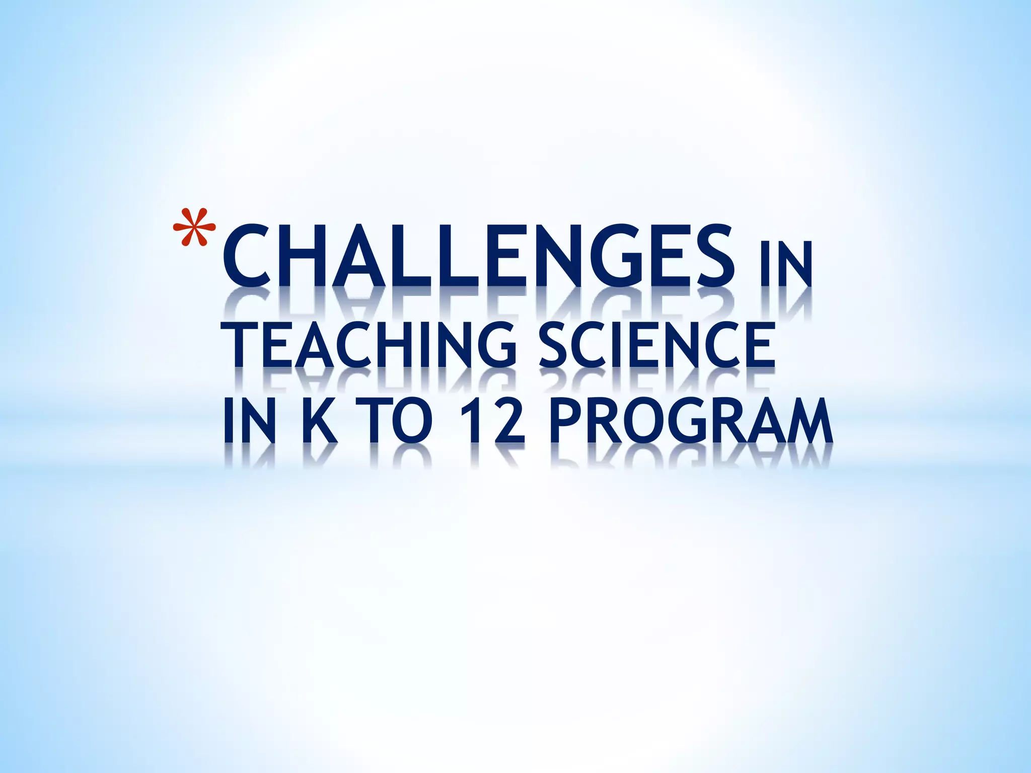 Challenges in Teaching Science in K to 12 | PPTX
