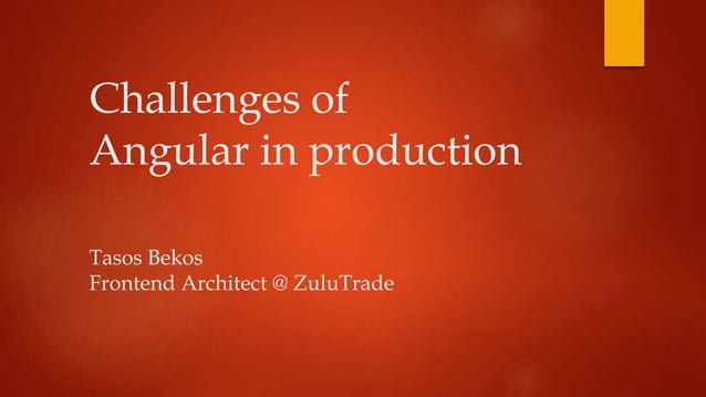 Challenges of angular in production (Tasos Bekos) - GreeceJS #17 | PPT