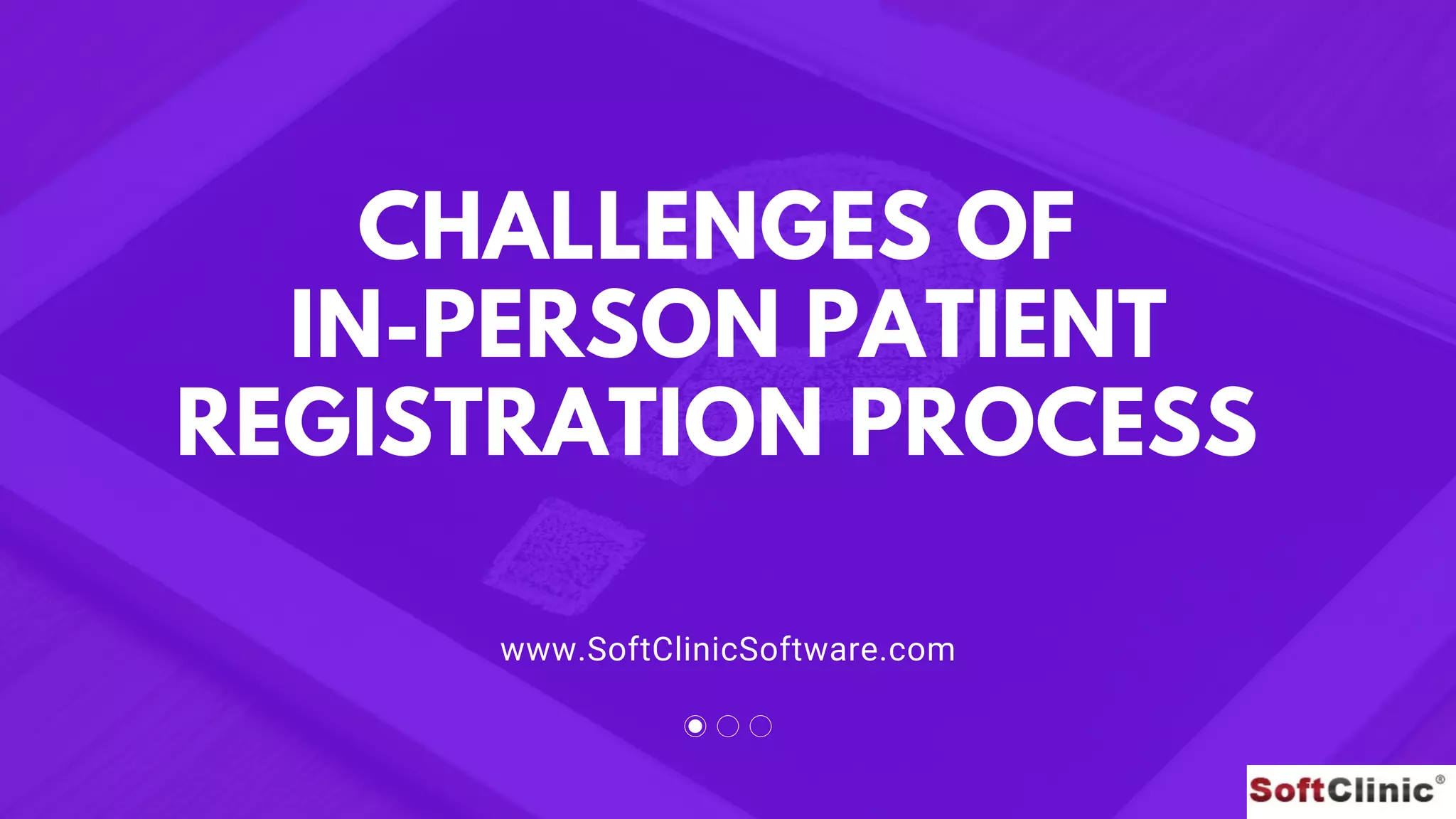 Challenges of In-Person Patient Registration Process - SoftClinic | PDF