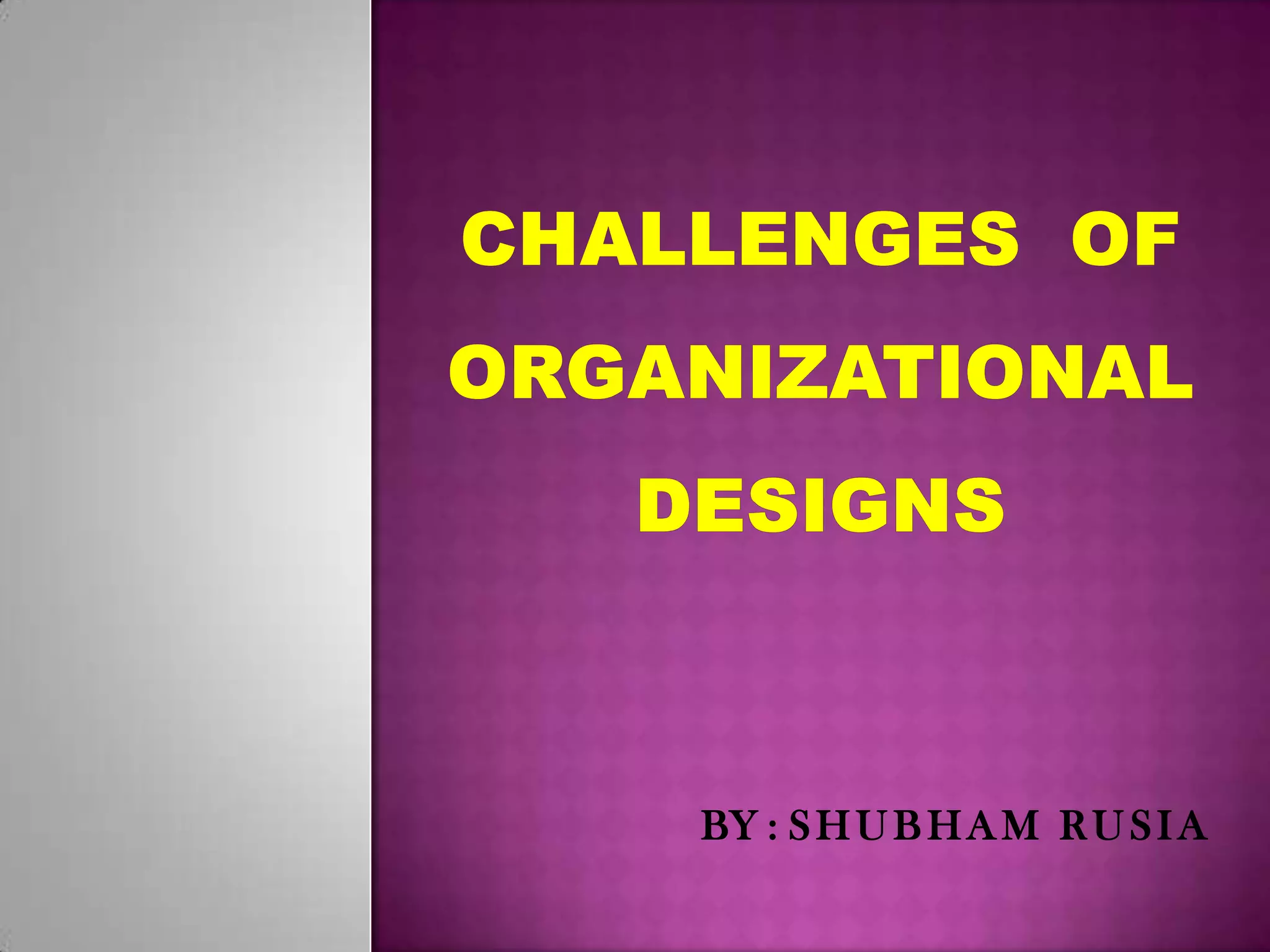 Challenges of organizational designs | PPTX