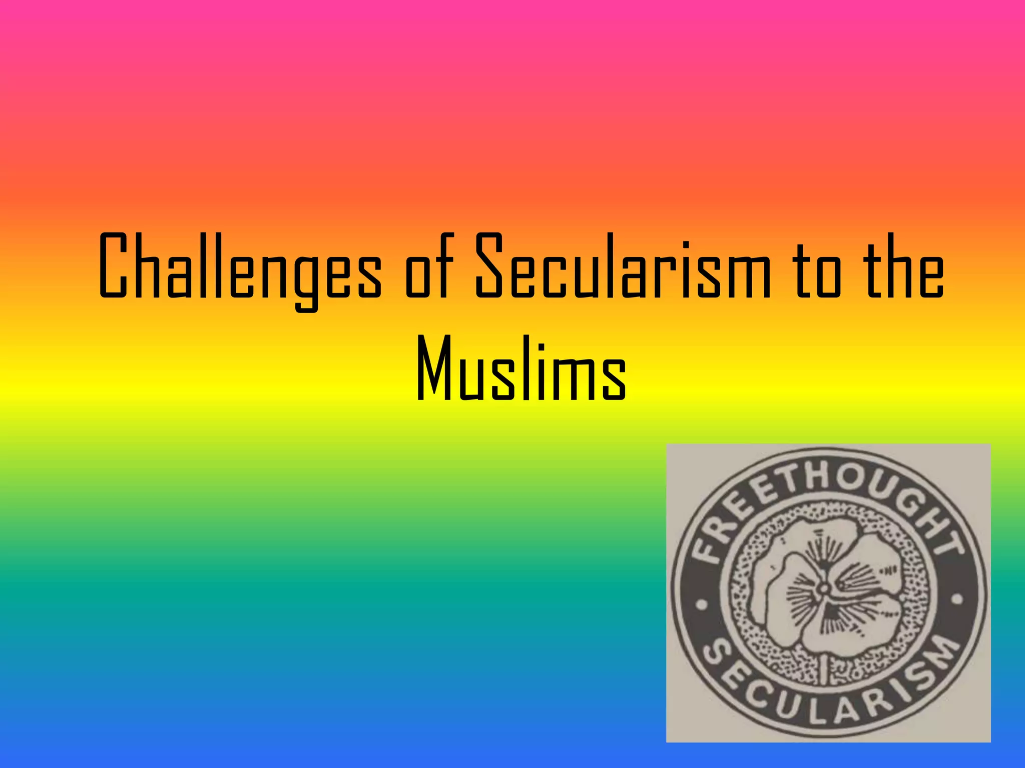 Challenges of Secularism to the Muslims | PPT
