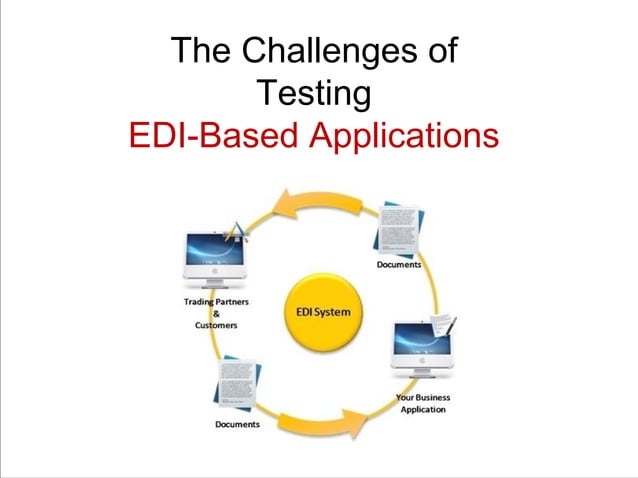 Challenges of Testing EDI Based Applications | PPT