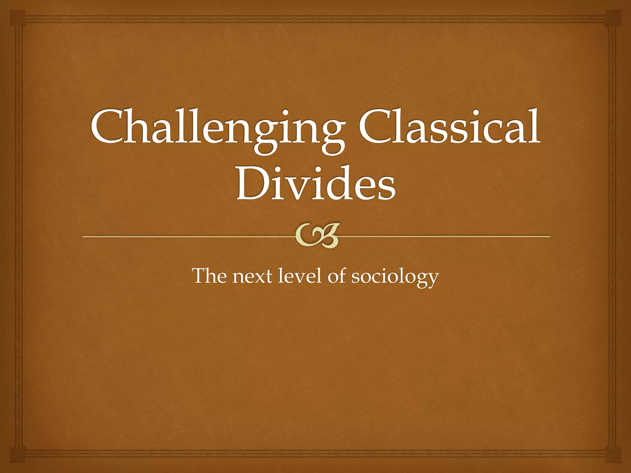 Challenging classical divides | PPTX