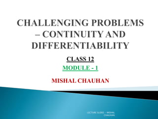 CHALLENGING PROBLEMS - CONTINUITY AND DIFFERENTIABILITY - CLASS XII - MODULE - 1 | PPT