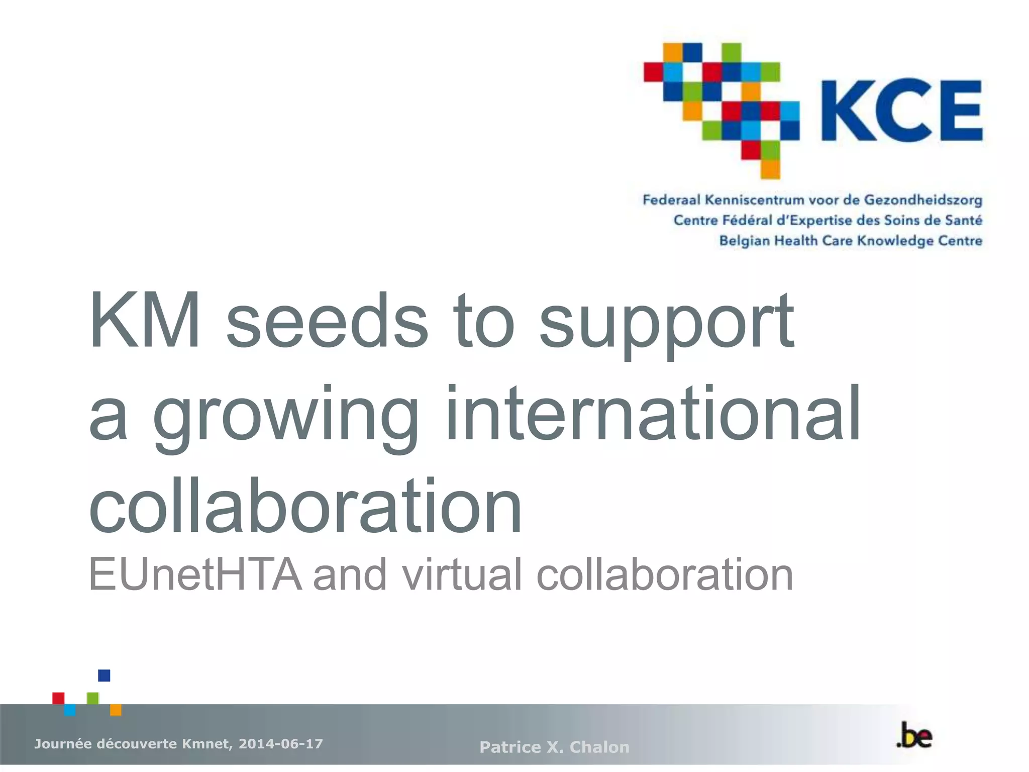 KM seeds to support a growing international collaboration: EUnetHTA and virtual collaboration | PPT