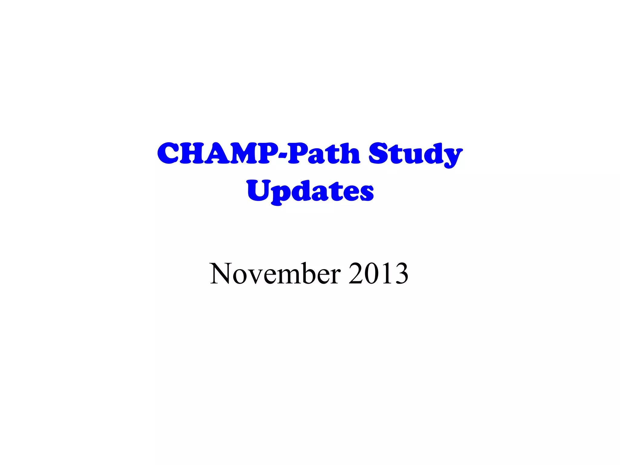 CHAMP-Path Study Updates -- Nov. 2013 | PPT