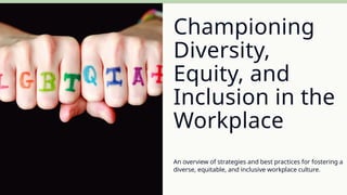 Championing Diversity, Equity, and Inclusion in the Workplace.pptx