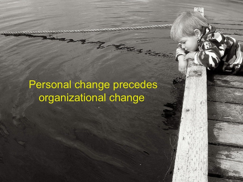 Personal change precedes organizational change