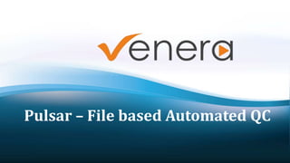 Pulsar – Automated file based QC | PPT
