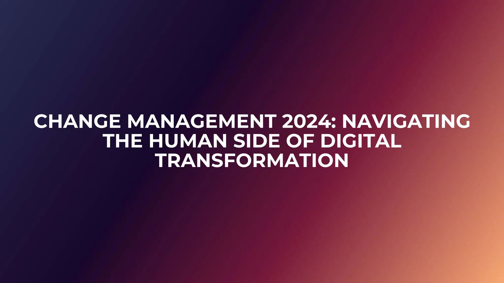 Change Management 2024 Navigating the Human Side of Digital Transformation.pptx