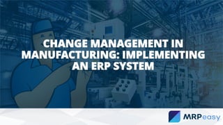Change management in manufacturing implementing an erp system | PDF