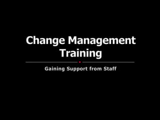 Change Management Training – Gaining Support from Staff | PPTX