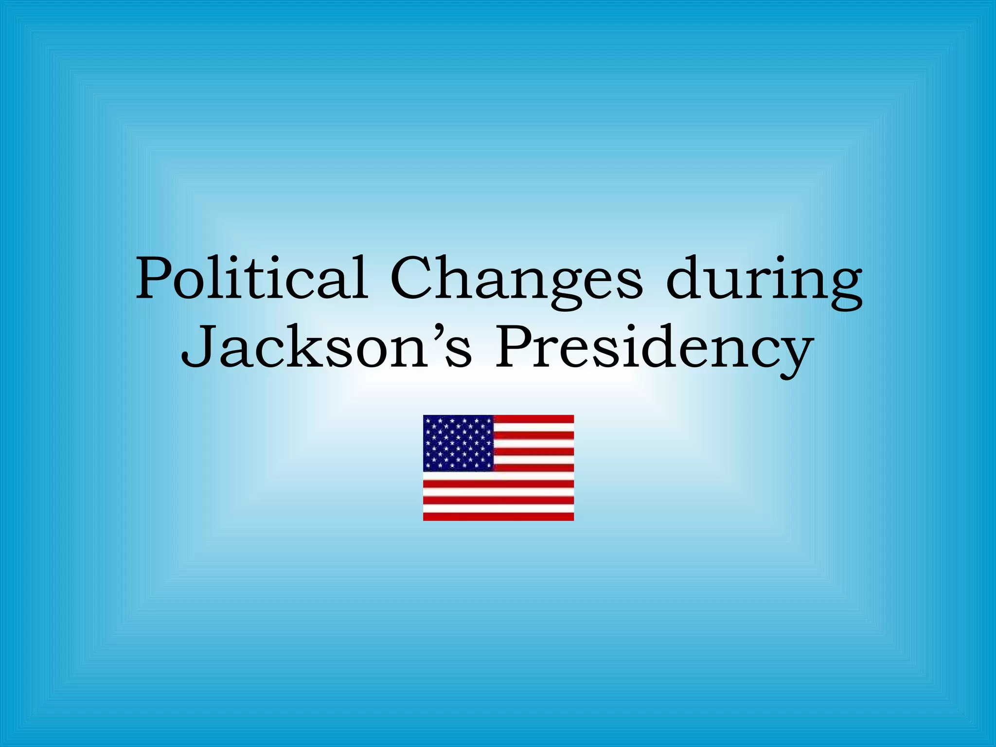 Changes During Andrew Jackson’S Presidency | PPT