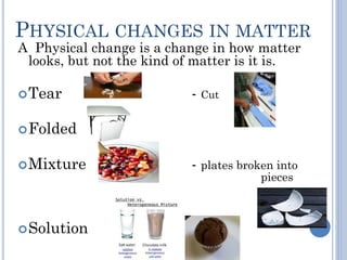 Changes in matter.pptx 20013 2014 ( Physical and chemical change) | PPTX
