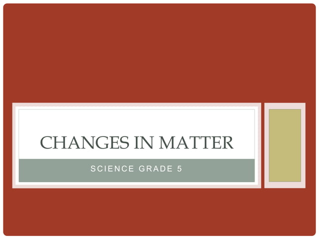 Changes in matter - Science grade 5 | PPTX