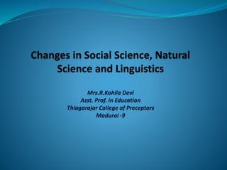 CHANGES IN SOCIAL SCIENCE,NATURAL SCIENCE AND LINGUISTICS | PPTX