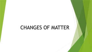 CHANGES OF MATERIALS power point presentation | PPTX