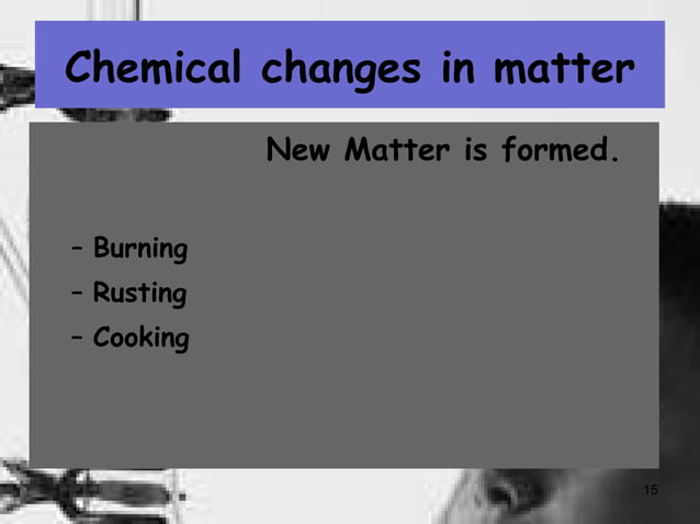 Changes of matter | PPT | Chemistry | Science