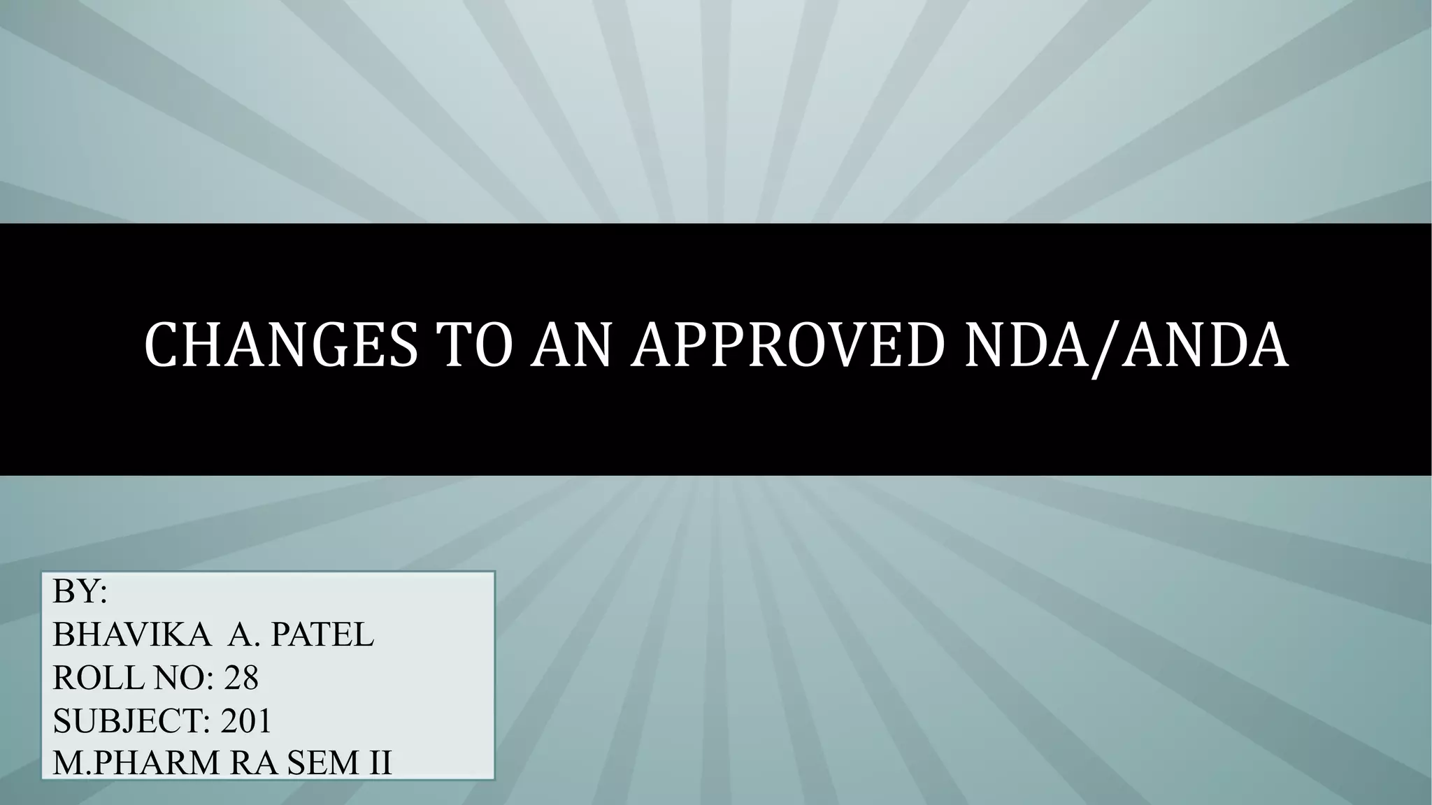 Changes to an approved NDA and ANDA Regulatory considerations for manufacturing, Packaging and ...