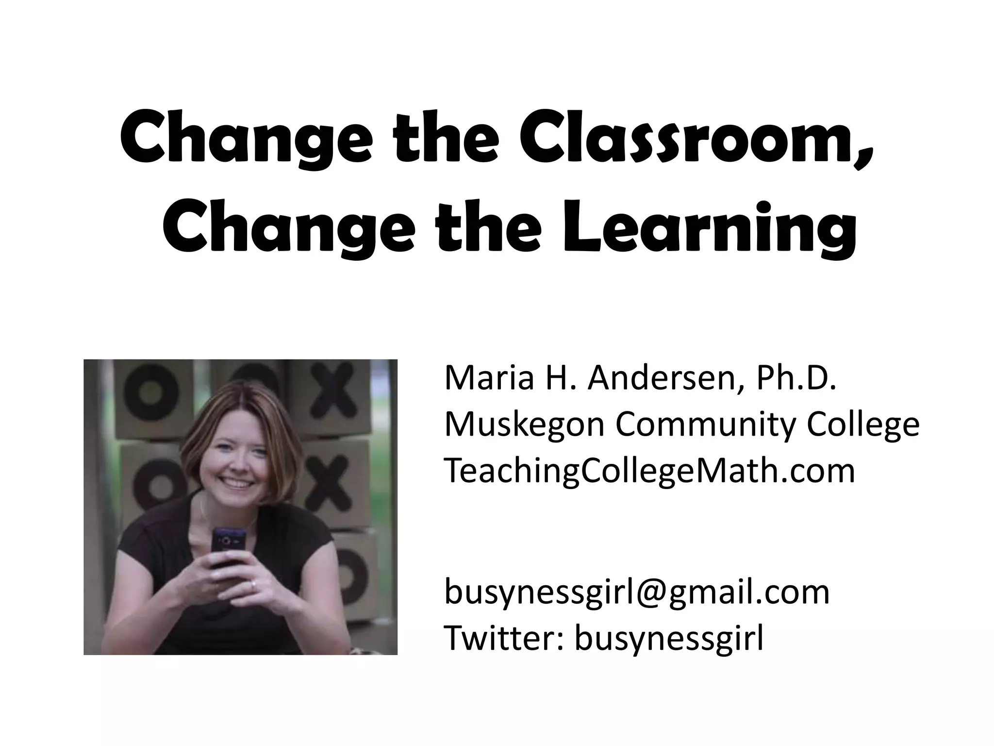 Change the Classroom, Change the Learning | PPT