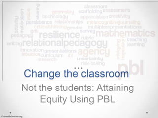 Change the classroom: Equity with PBL | PPTX | Educational Assessment ...