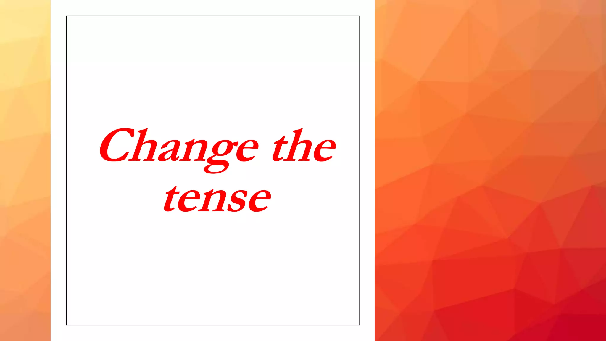 Change the tense | PPTX