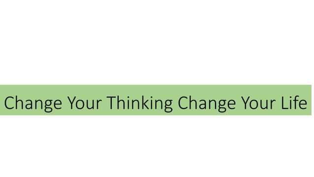Change your thinking change your life | PPTX
