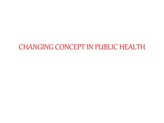 CHANGING CONCEPT IN PUBLIC HEALTH.pptx